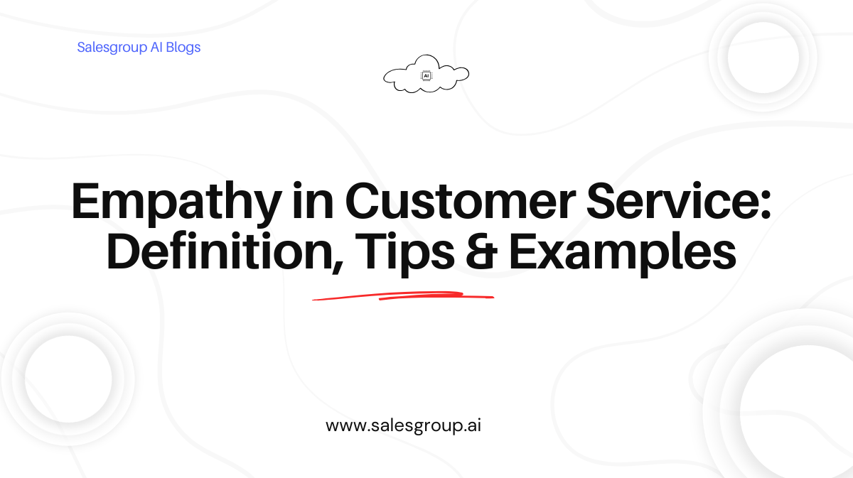Empathy in Customer Service: Definition, Tips & Examples | SalesGroup AI