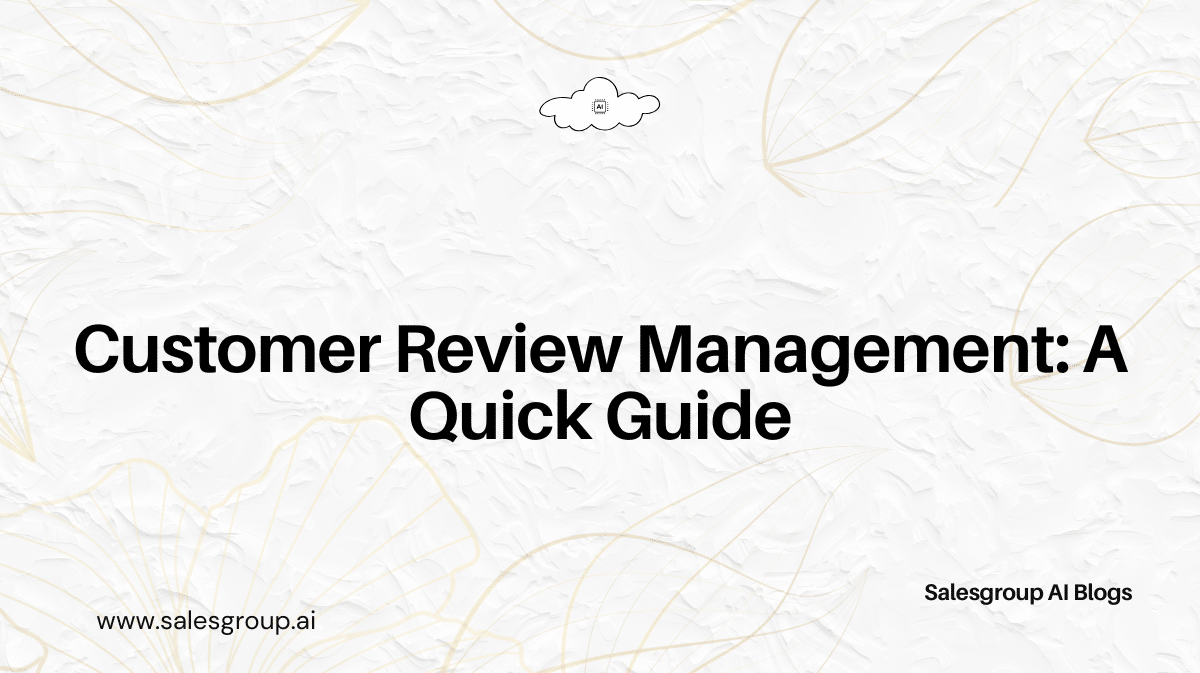 Customer Review Management: A Quick Guide | SalesGroup AI